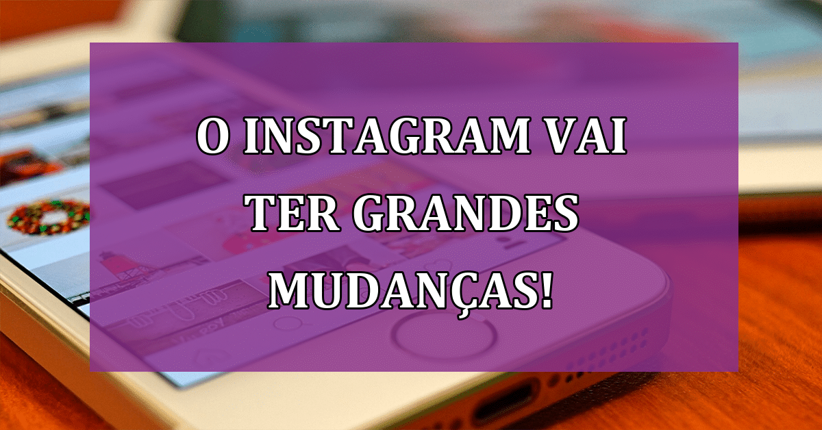 O Instagram vai ter GRANDES MUDANÇAS! Veja Quais São Hoje Mesmo ...