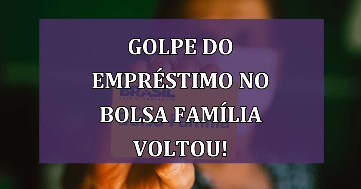Golpe do Empréstimo no Bolsa Família VOLTOU! Saiba Como Se Proteger ... Golpe do Empréstimo no Bolsa Família VOLTOU! Saiba Como Se Proteger ...