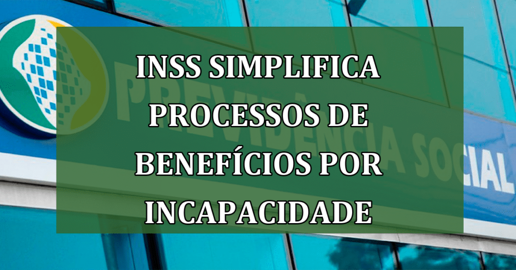 INSS Simplifica Processos de Benefícios por Incapacidade, Veja Como Solicitar! - Jornal Dia