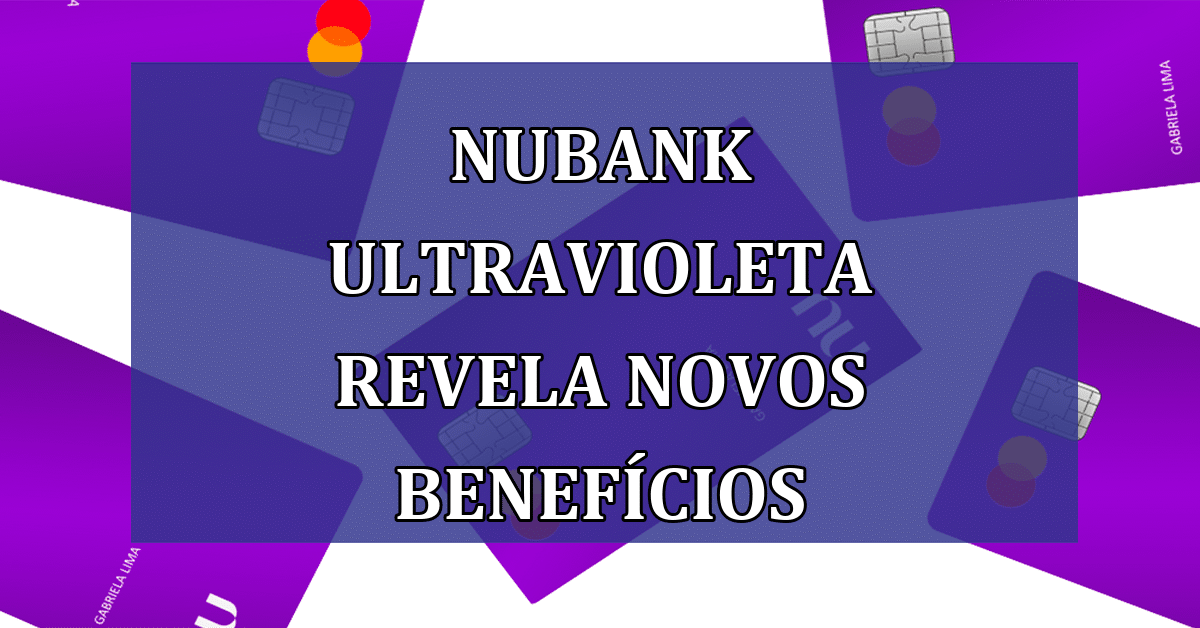 Nubank Ultravioleta Revela Novos Benefícios Exclusivos para seus ...