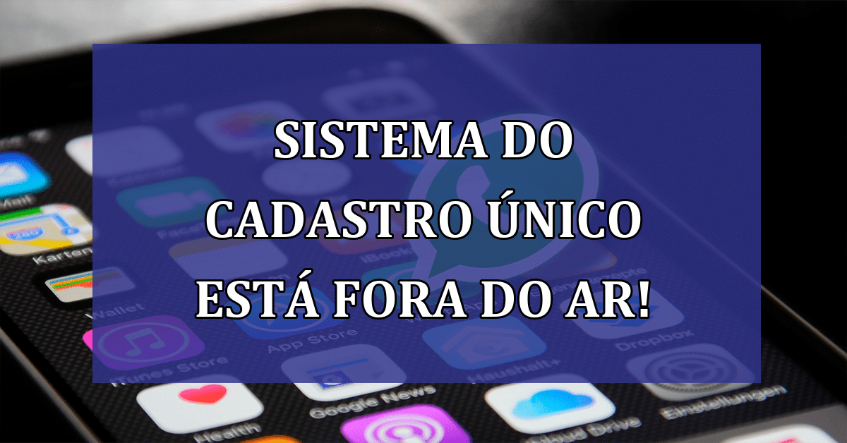 Sistema do CADASTRO ÚNICO está FORA DO AR! Saiba motivo e data de RETORNO - Jornal Dia