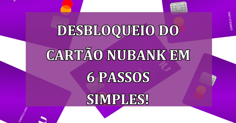 Guia Completo: Como Desbloquear Seu Cartão Nubank em 6 Passos Simples e Diretos Pelo Aplicativo ...