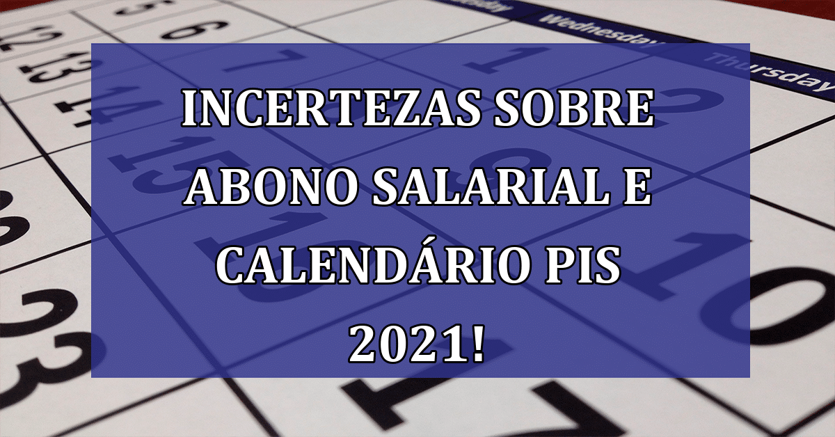 Entenda as Incertezas sobre o Abono Salarial e do Calendario Pis 2021 e ...