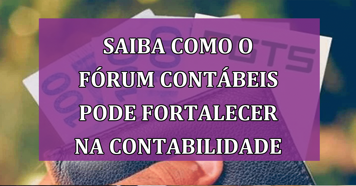 Saiba como o Fórum Contábeis Pode Fortalecer no Mundo da Contabilidade! - Jornal Dia