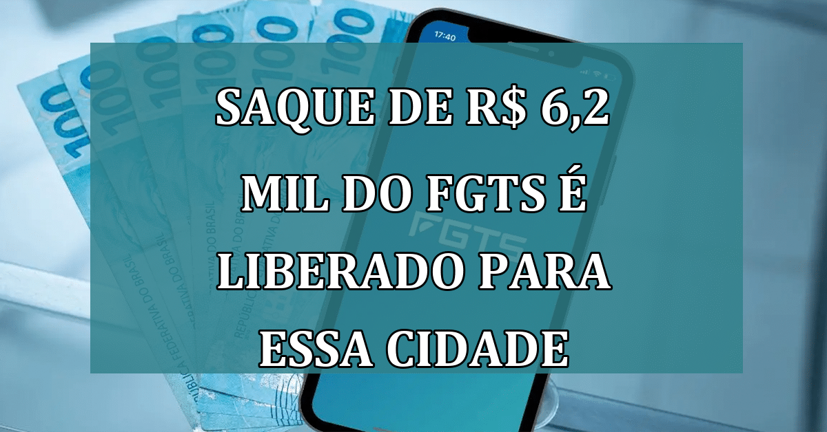Saque De R 6 2 Mil Do Fgts é Liberado Para Essa Cidade Entenda O
