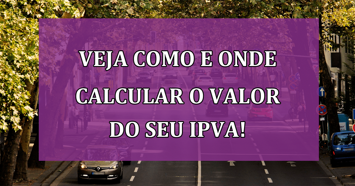 Saiba COMO e ONDE Calcular o Valor do Imposto IPVA 2024! Confira! - Jornal Dia