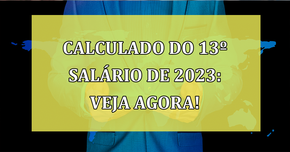 Entenda Como é Calculado o Décimo Terceiro Salário de 2023: Veja Agora ...