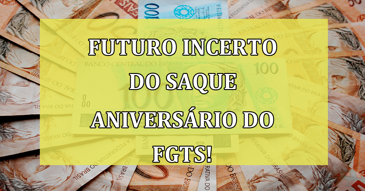 Entenda O Futuro Incerto Do Saque Aniversário Do Fgts E Como Isso Pode