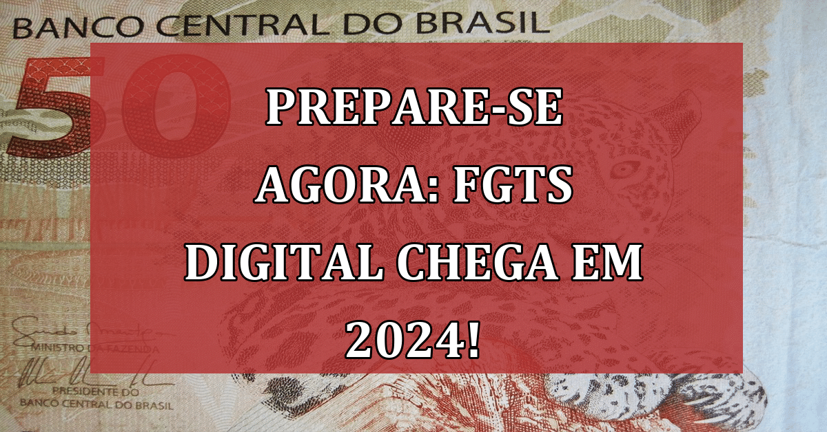 Prepare-se agora: FGTS Digital chega em 2024 para facilitar a vida de muitos! - Jornal Dia