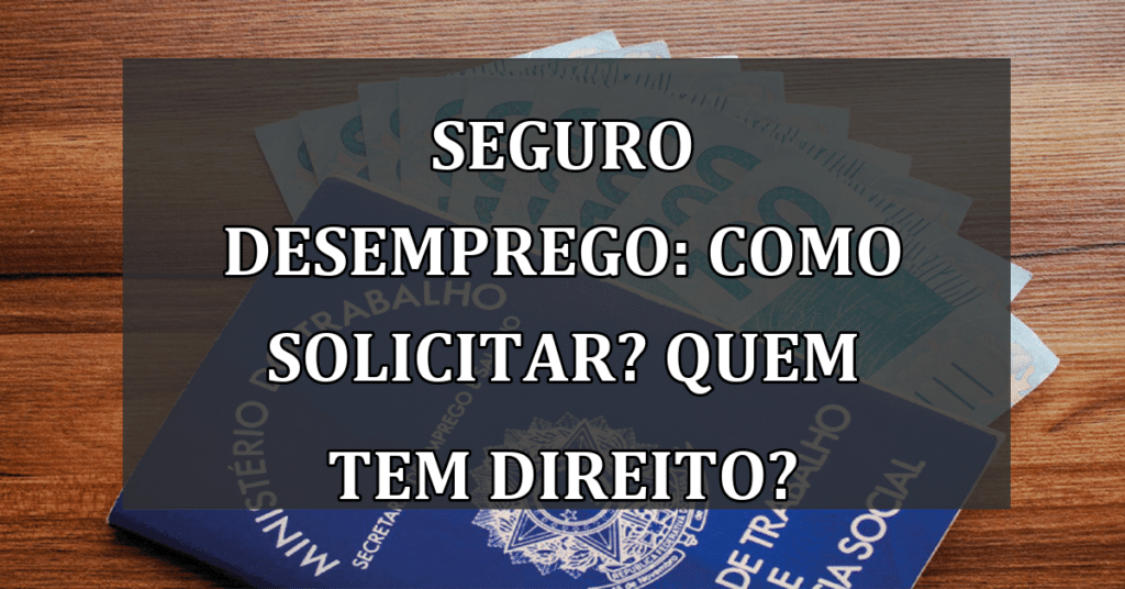Seguro desemprego: como solicitar? Quem tem direito? Saiba detalhes ... Seguro desemprego: como solicitar? Quem tem direito? Saiba detalhes ...