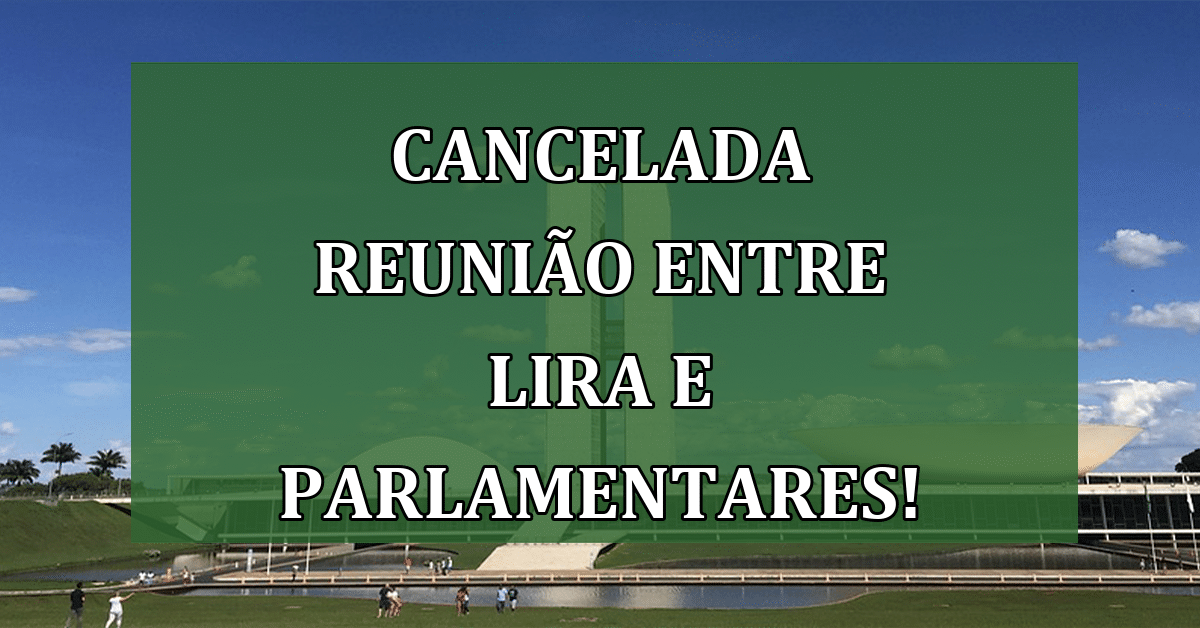 Cancelada reunião entre Lira e Parlamentares! Entenda Por quê! - Jornal Dia