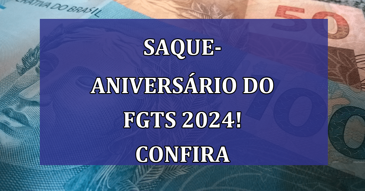Saque Aniversário Do Fgts 2024 Confira Quais Mudanças Foram Aplicadas