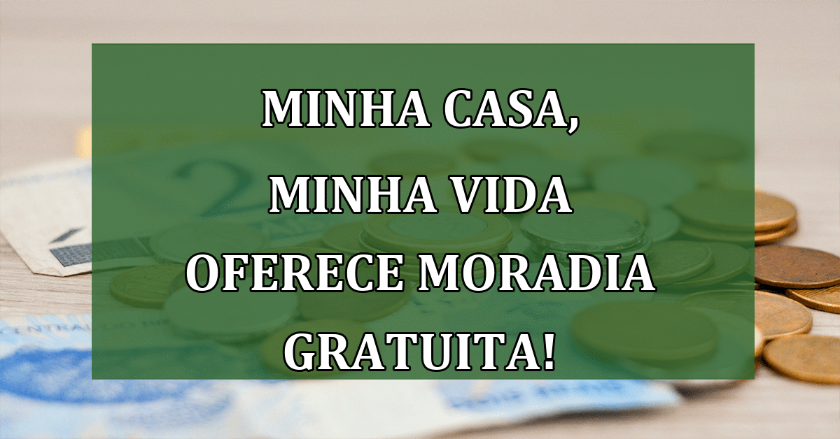 Minha casa, minha vida passa a oferecer moradia gratuita: saiba como solicitar! - Jornal Dia